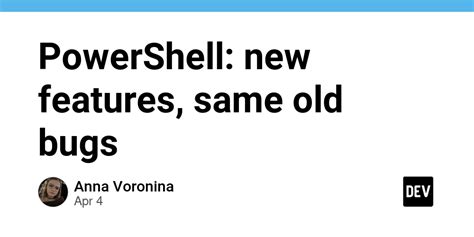 Powershell New Features Same Old Bugs Dev Community