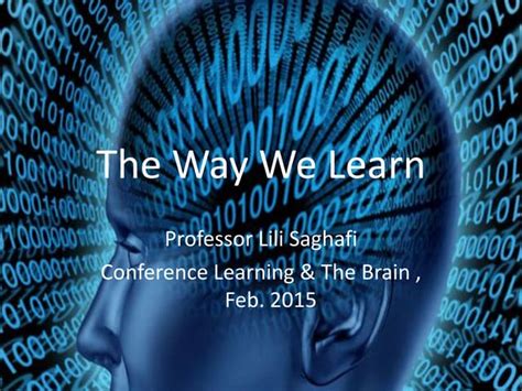 The Way We Learn By Professor Lili Saghafi Ppt