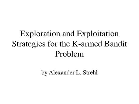 ppt exploration and exploitation strategies for the k armed bandit
