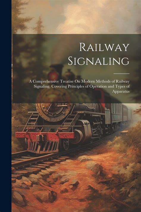 railway signaling a comprehensive treatise on modern methods of