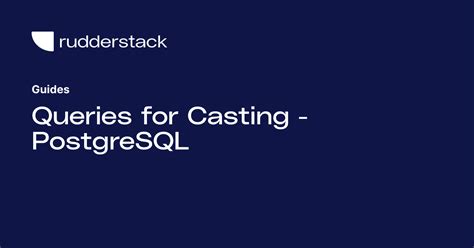 queries for casting postgresql rudderstack guides