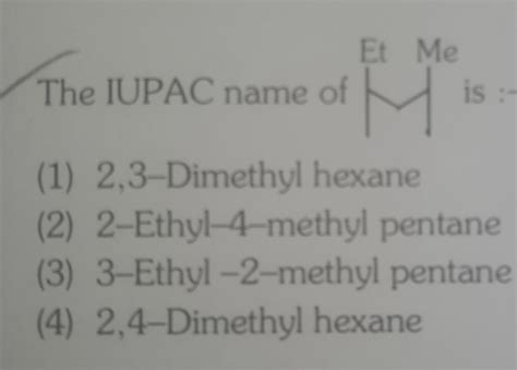 The Iupac Name Ofis 1 2 3 Dimethyl Hexane 2 2 Ethyl 4 Methyl Pent