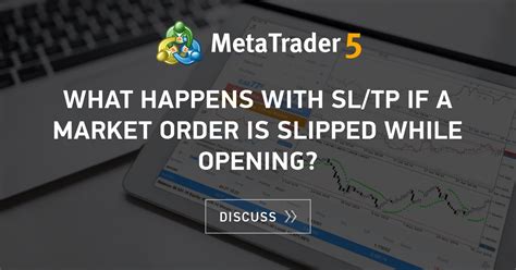 What Happens With Sltp If A Market Order Is Slipped While Opening
