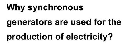solved why synchronous generators are used for the