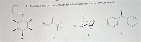 Solved Molecule That Can Undergo An E2 ﻿elimination Reaction