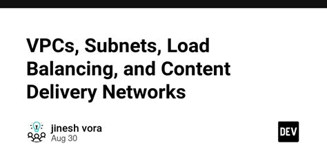 Vpcs Subnets Load Balancing And Content Delivery Networks Dev Community