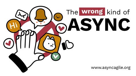 the wrong kind of async — asynchronous agile go “async first”