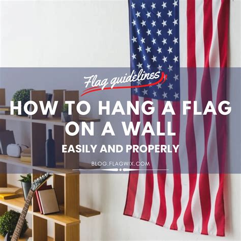 How To Hang A Flag On A Wall Easily And Properly Flagwix