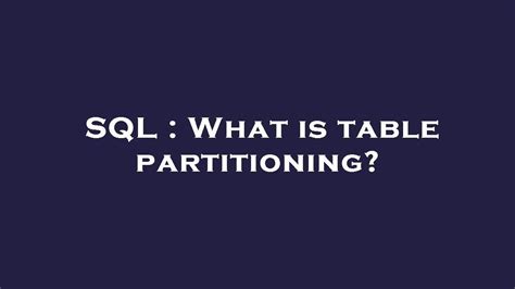 Sql What Is Table Partitioning Youtube
