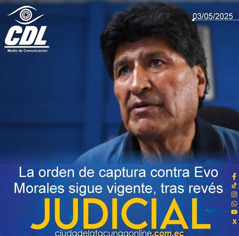 La Orden De Captura Contra Evo Morales Sigue Vigente Tras Revés