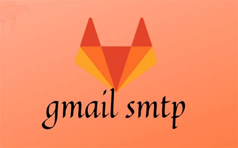 Configure Gitlab To Use Gmail Smtp For Outbound Mails