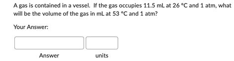 Solved A Gas Is Contained In A Vessel If The Gas Occupies Chegg