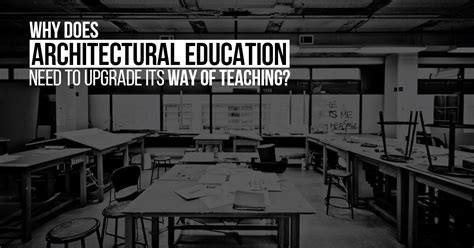 Why Does Architectural Education Needs To Upgrade It Way Of Teaching
