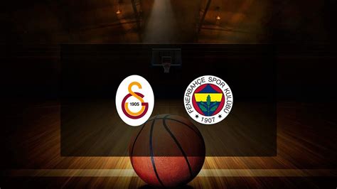 Galatasaray Fenerbahçe Basketbol Maçı Canlı Izle Gs Fb Maçı Ne