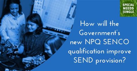 How Will The Governments New Npq Senco Qualification Improve Send Provision Special Needs Jungle