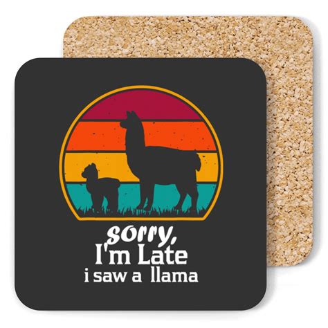 Lama Llama Sorry Iam Late A Saw A Llama Funny Llama 1 Coasters Sold By Pestermus Sku 71842693