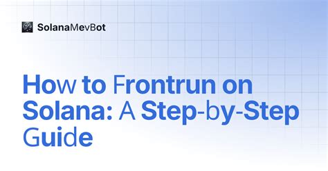 How To Frontrun On Solana A Step By Step Guide Solanamevbot