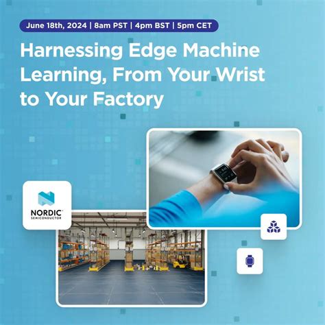 Harnessing Edge Machine Learning From Your Wrist To Your Factory Nordicsemi