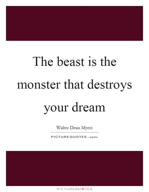 The Beast Is The Monster That Destroys Your Dream Picture Quotes