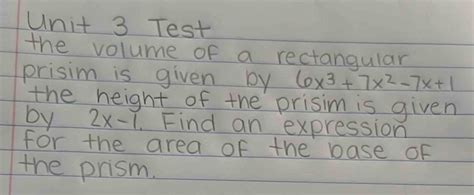 Unit 3 Test The Volume Of A Rectangular Prisim Is Given By 6x 3 7x 2 7x 1 The Height Of [math]