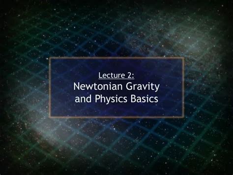 PPT Lecture Newtonian Gravity And Physics Basics PowerPoint Presentation ID