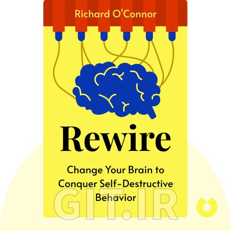 Rewire Summary Of Key Ideas And Review Richard O Connor