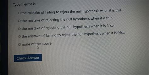 solved type ii error is the mistake of failing to reject the