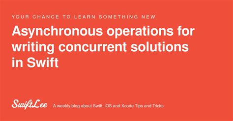 Asynchronous Operations For Writing Concurrent Solutions In Swift