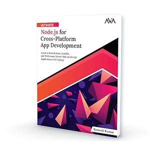 Ultimate Node Js For Cross Platform App Development Learn To Build Robust Scalable And
