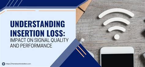 Insertion Loss Impact On Signal Quality Performance