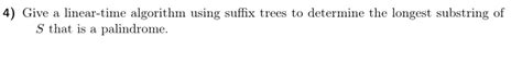 solved 4 give a linear time algorithm using suffix trees to