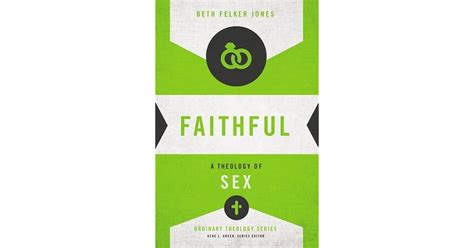 Faithful A Theology Of Sex By Beth Felker Jones