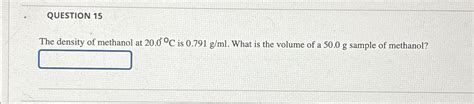 Solved Question 15the Density Of Methanol At 20 0°c ﻿is