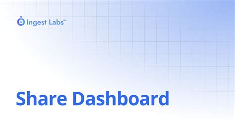 share dashboard ingets labs documentation