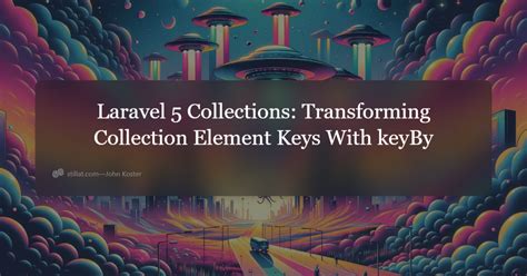 Laravel 5 Collections Transforming Collection Element Keys With Keyby Stillat