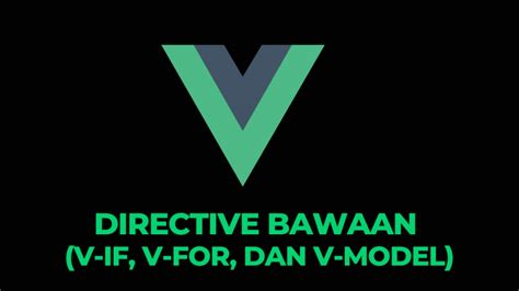 Menggunakan Directive Bawaan Di Vuejs V If V For Dan V Model Tutorial