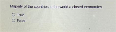 Solved Majority Of The Countries In The World A Closed Chegg Com