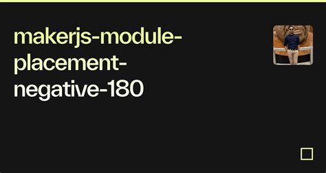 Makerjs Module Placement Negative 180 Codesandbox
