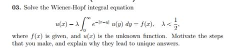 Solved Solve The Wiener Hopf Integral Equation Ux
