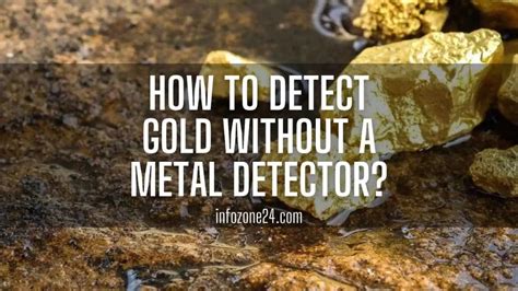 How To Detect Gold Without A Metal Detector Infozone24