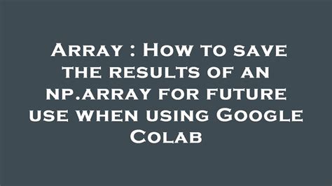 Array How To Save The Results Of An Nparray For Future Use When