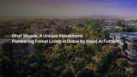 Ghaf Woods A Unique Investment Pioneering Forest Living In Dubai By