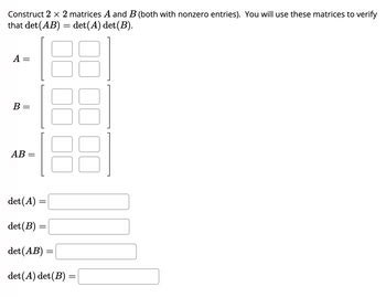 Answered: Construct 2 x 2 matrices A and B (both with nonzero entries). You will use these ...