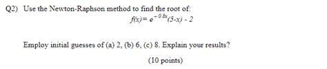 solved q2 use the newton raphson method to find the root