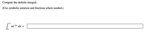 Solved Compute The Definite Integral Use Symbolic Notation