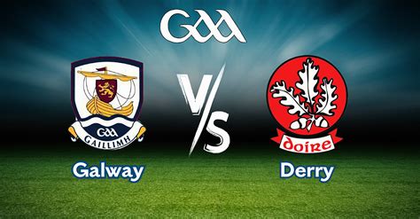 Galway Vs Derry All Ireland Senior Football Championship Preview With