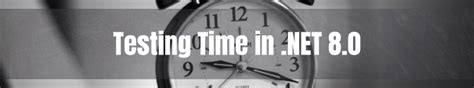 testing datetime now revisited 8 0 timeprovider · just some code