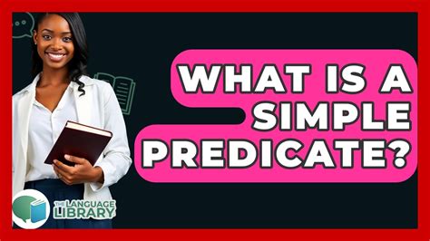 What Is A Simple Predicate The Language Library Youtube