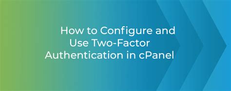 How To Configure And Use Two Factor Authentication In CPanel CPanel