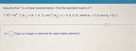 Solved Assume That T Is A Linear Transformation Find The